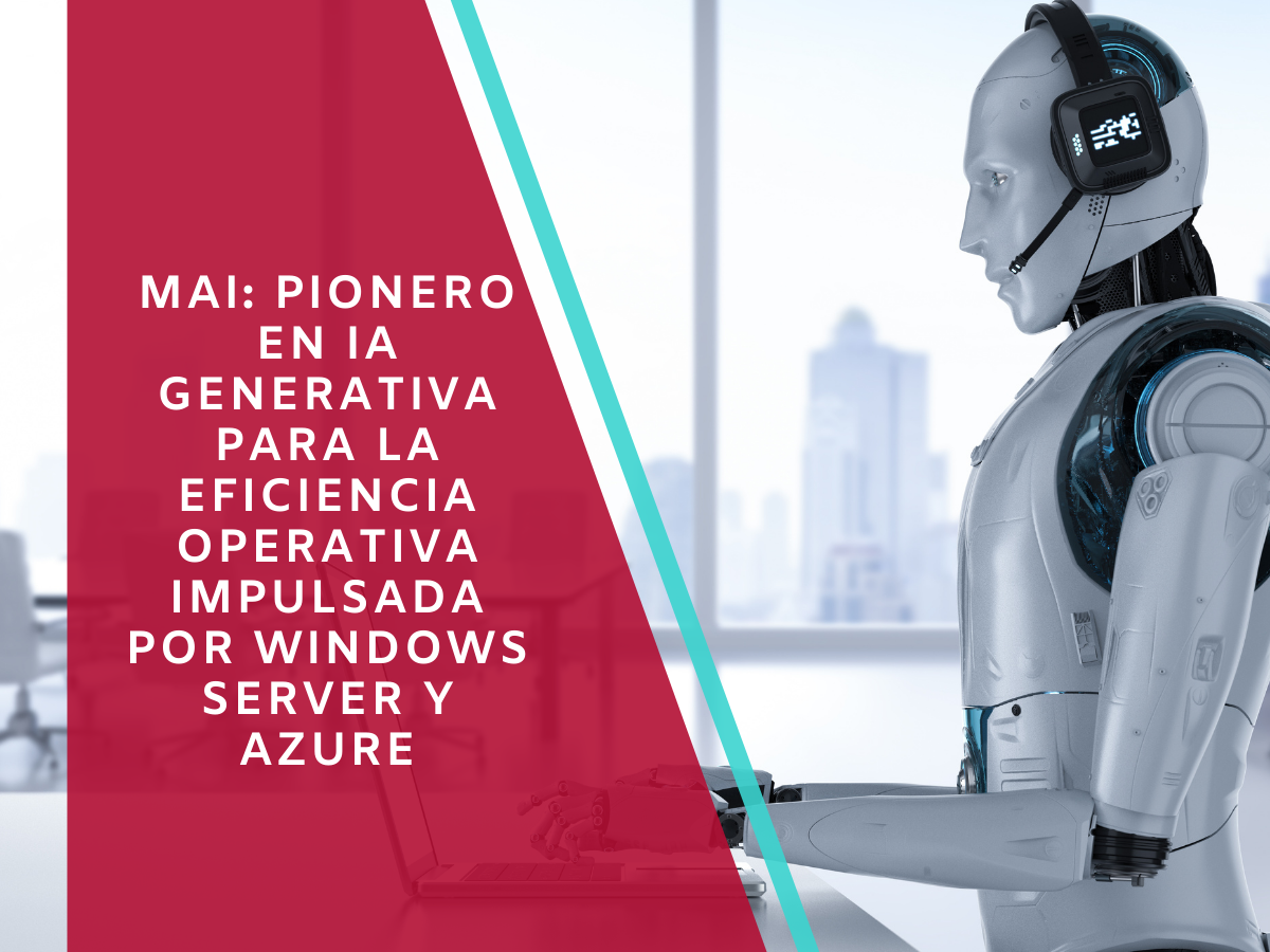 MAI: Pionero en IA Generativa para la Eficiencia Operativa impulsada ...