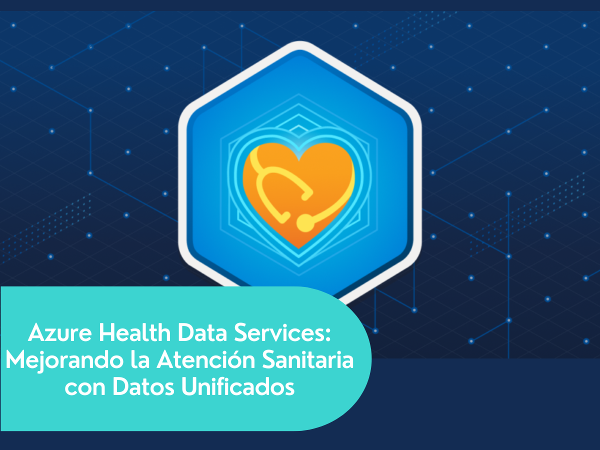 Azure Health Data Services: Mejorando la Atención Sanitaria con Datos ...