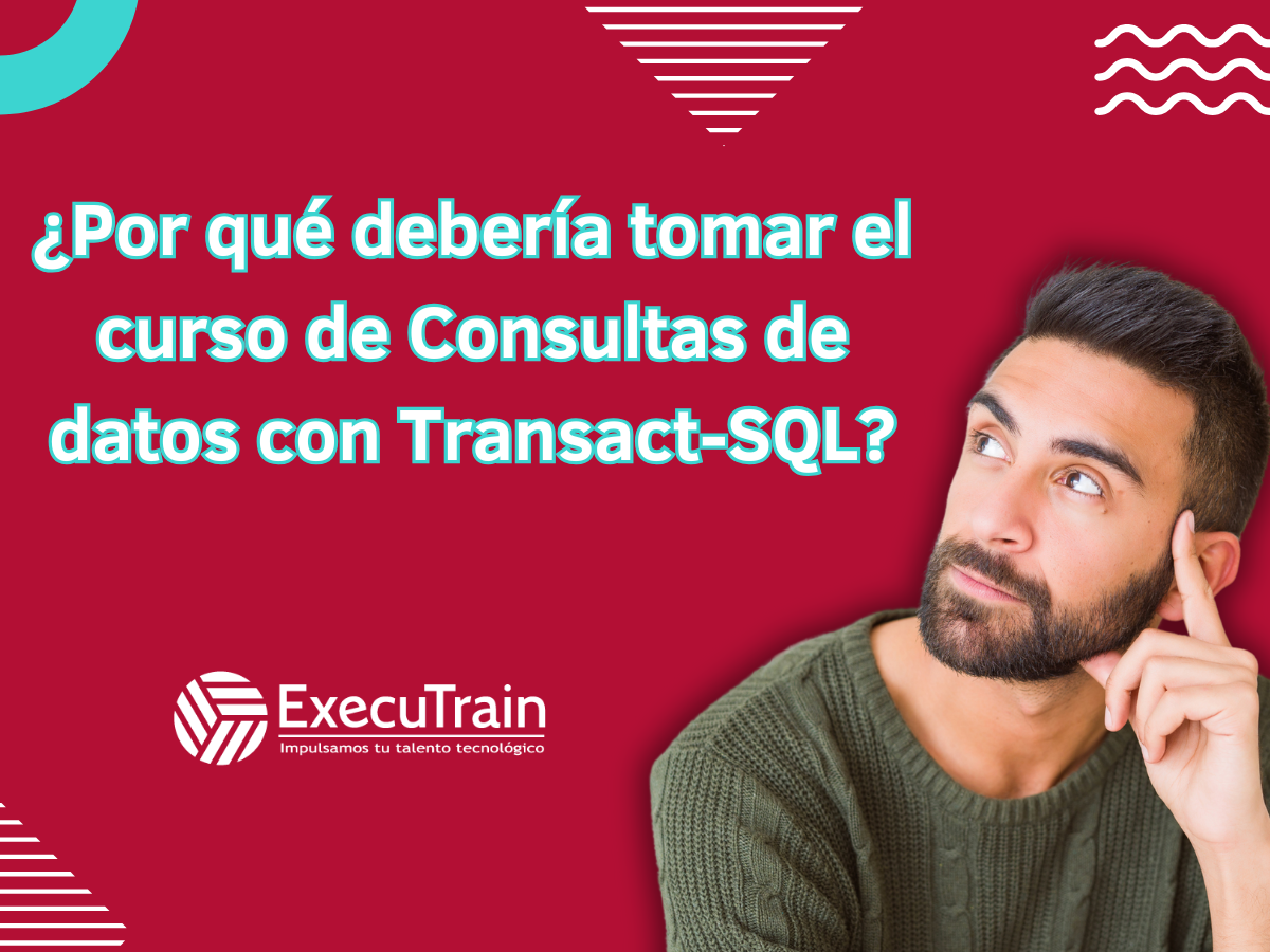 ¿Por qué debería tomar el curso Querying Data with Transact-SQL? - Executrain