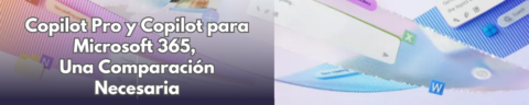 Copilot Pro vs. Copilot para Microsoft 365: ¿Cuál es la mejor opción?