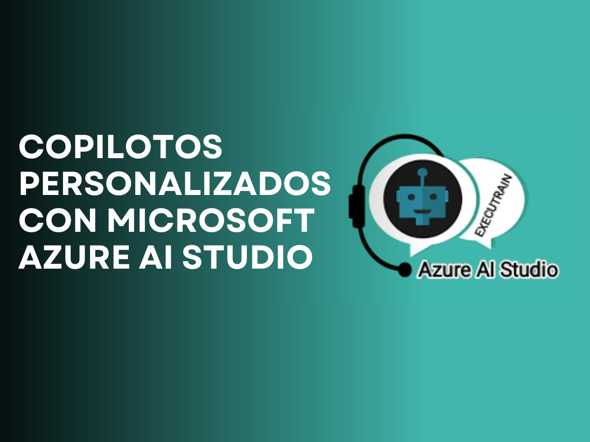 Copilotos personalizados con Microsoft Azure AI Studio - Executrain