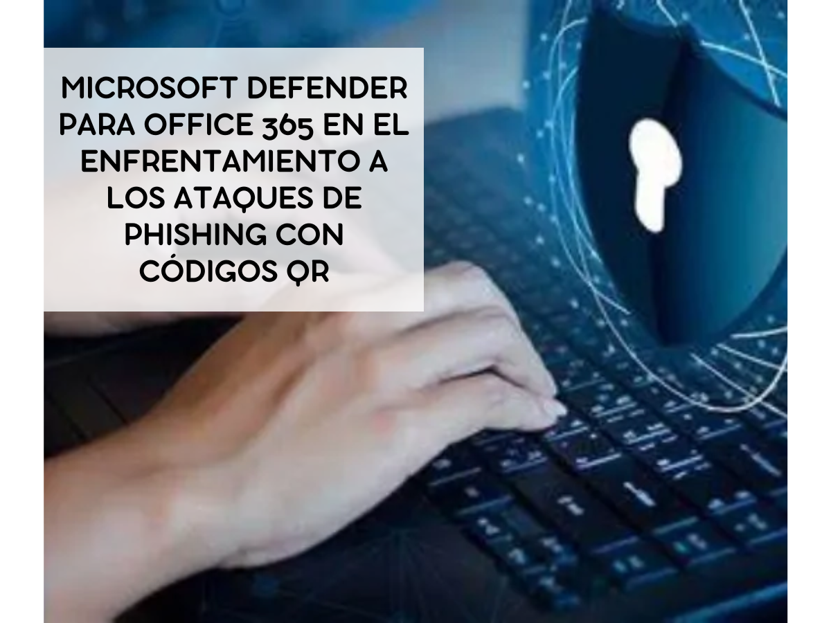 Phishing con Códigos QR: La Respuesta de Microsoft para Office 365