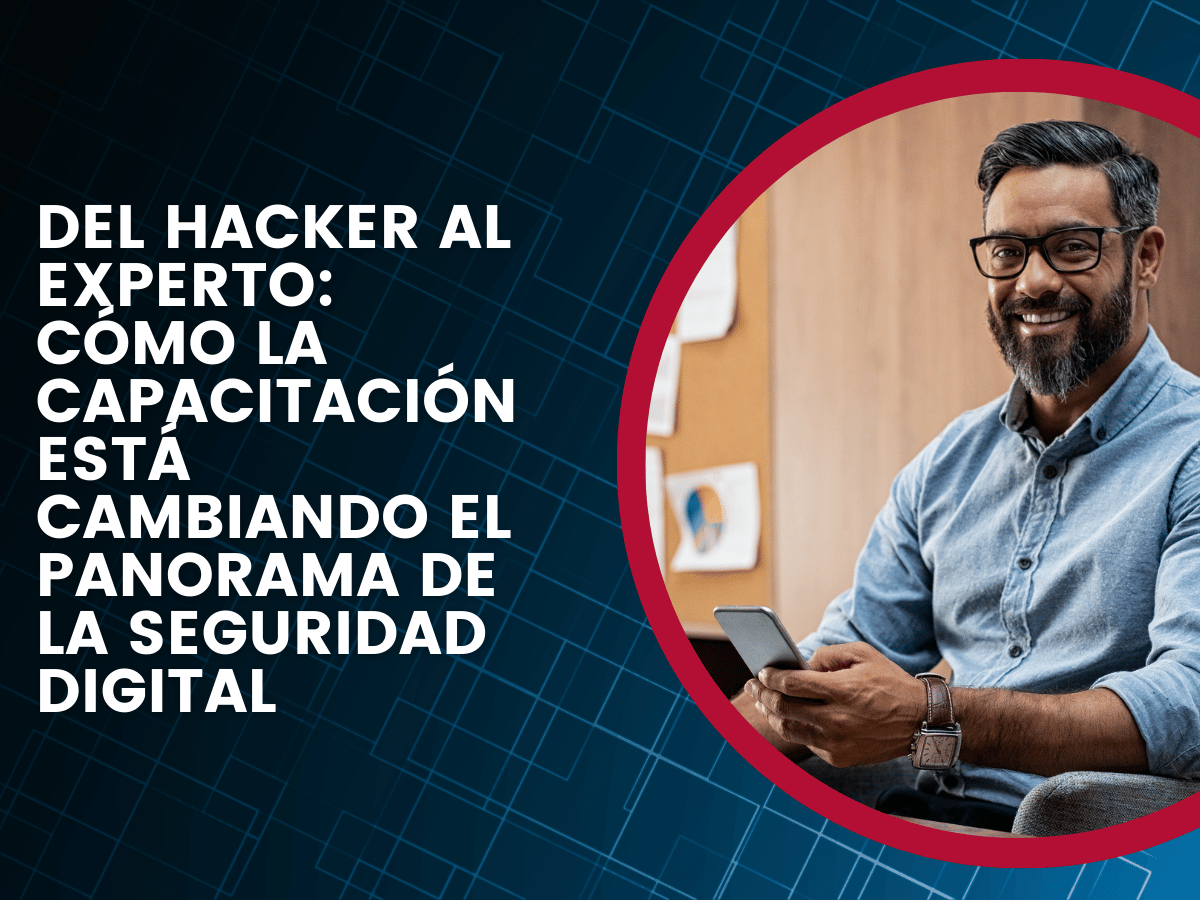 Del Hacker al Experto: Cómo la Capacitación Está Cambiando el Panorama ...