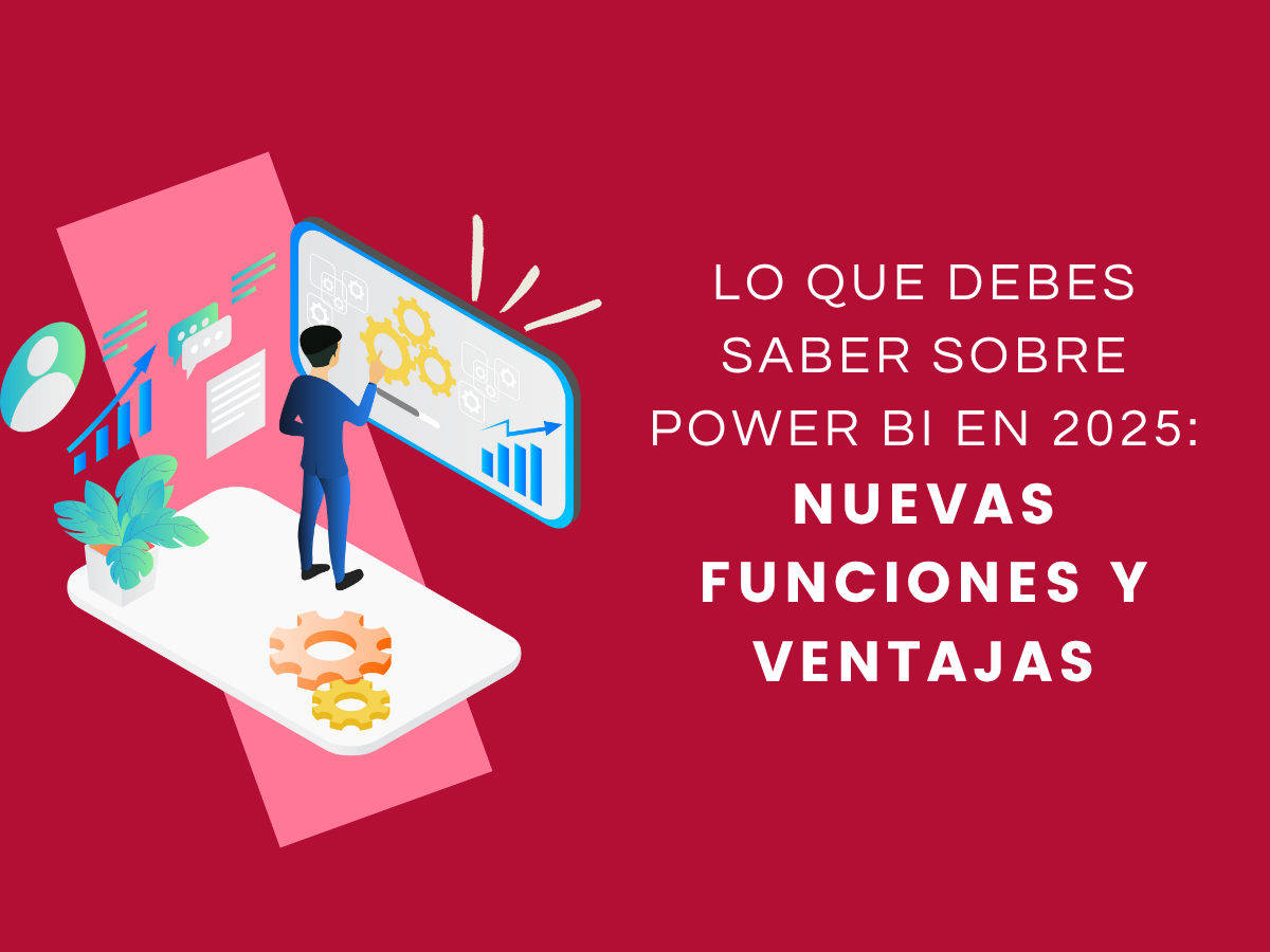 Lo que debes saber sobre Power BI en 2025: nuevas funciones y ventajas ...