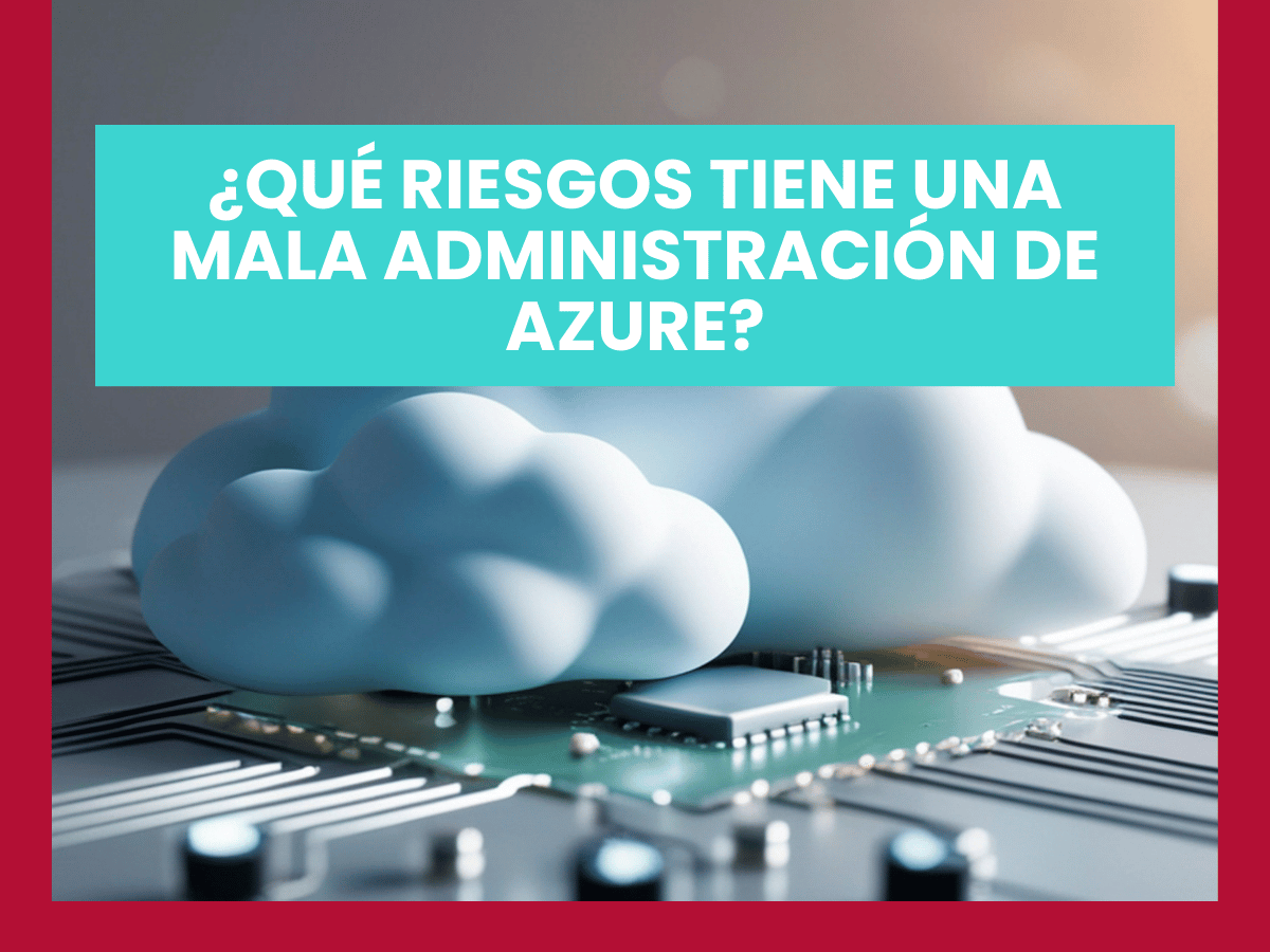 ¿Qué riesgos tiene una mala administración de Azure? - Executrain